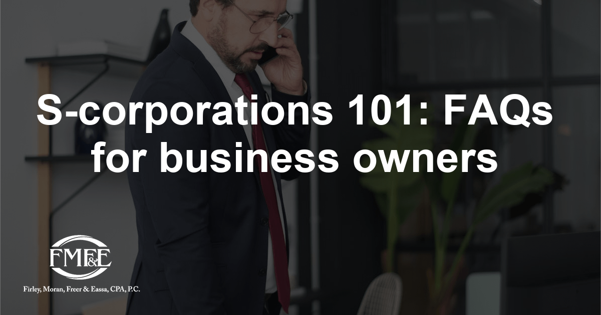 S-corporations 101: FAQs for business owners - FMF&E